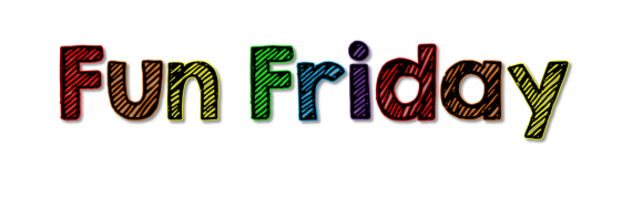 Fun Fridays - March 23, 2018